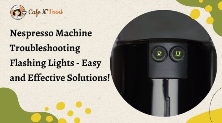 Nespresso Machine Troubleshooting Flashing Lights - Easy and Effective ...